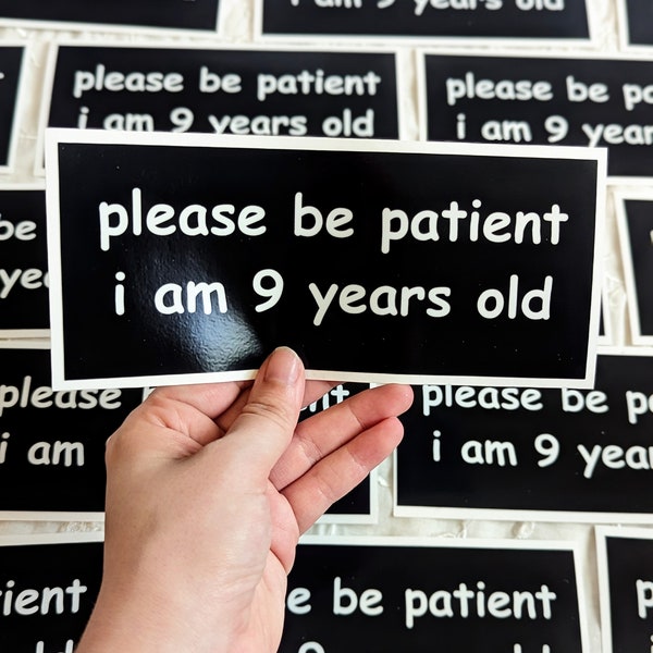 Please Be Patient I Am 9 Years Old Bumper Sticker - Etsy