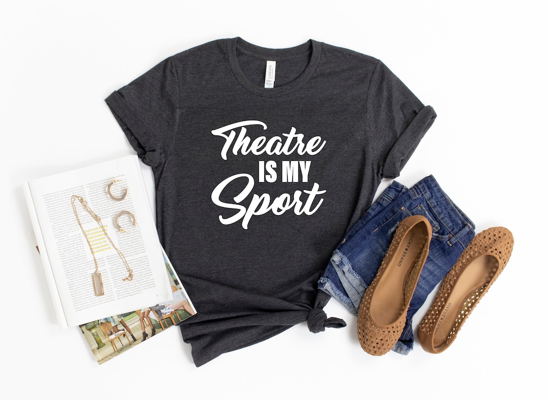Theatre is My Sport Shirt: Broadway Actor Gift - Etsy