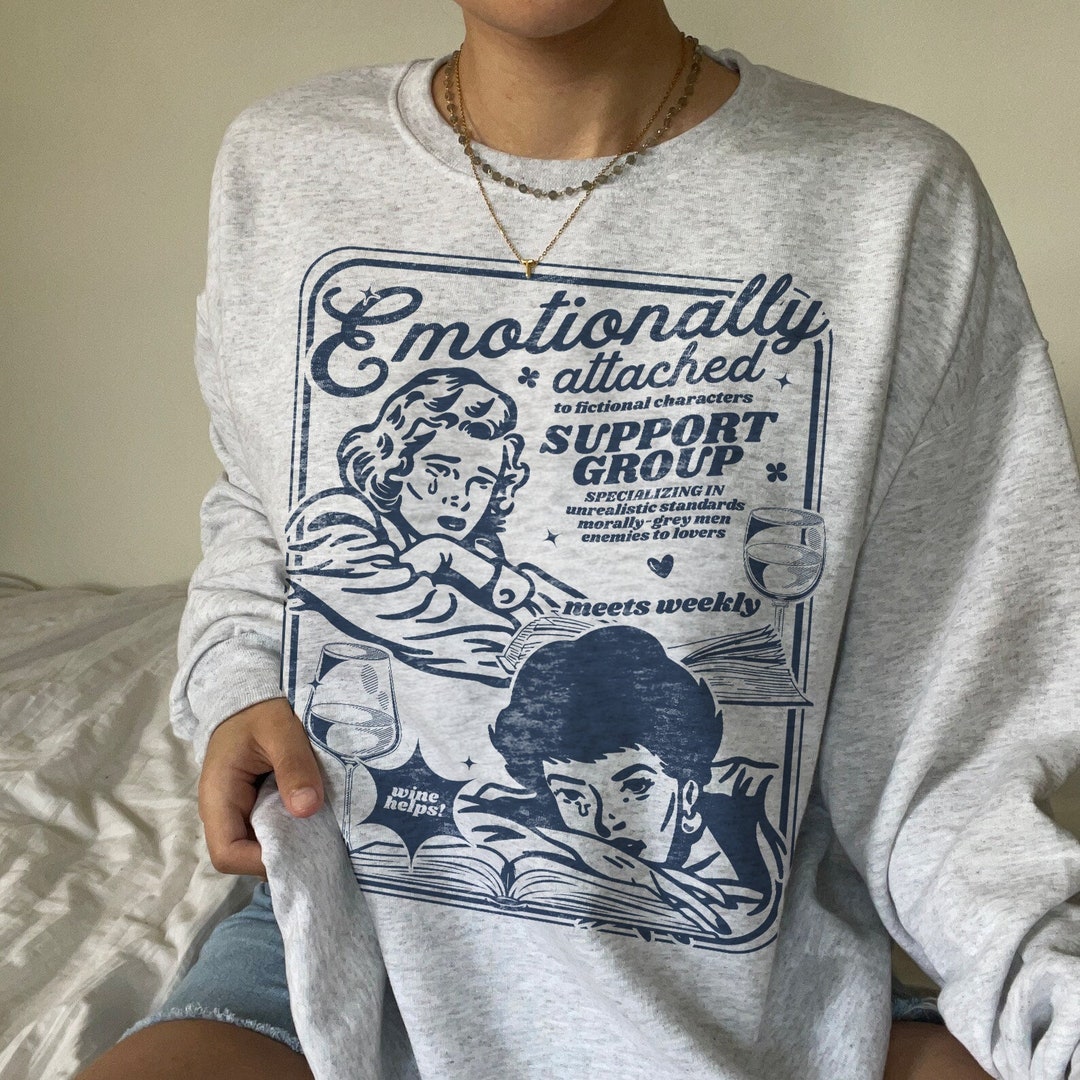Emotionally Attached to Fictional Characters | Bookish Sweatshirt ...