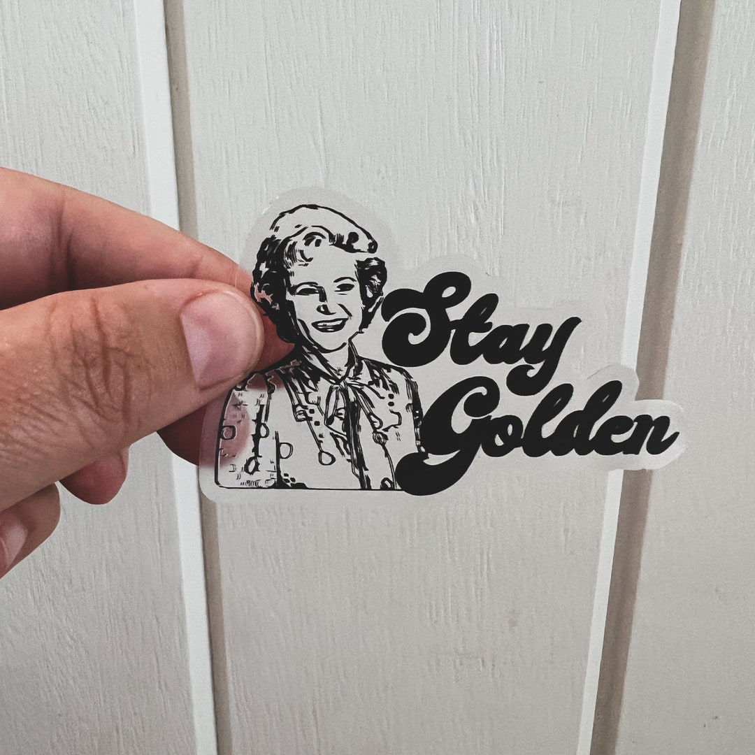 Stay Golden Weatherproof Clear Sticker, Funny Sticker, Betty White ...