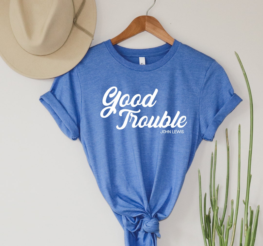 Good Trouble T Shirt, John Lewis Good Trouble Shirt, Make Good Trouble ...