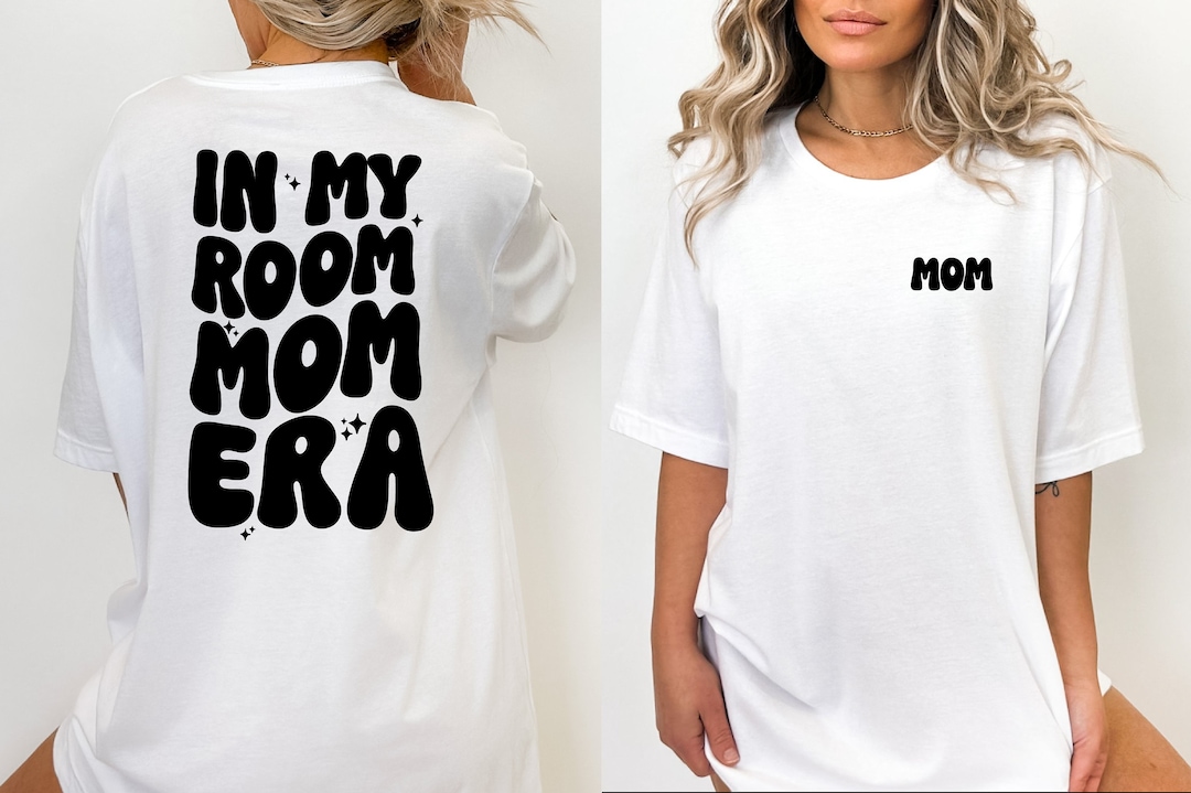 Elevate Your Mom Game With 'in My Room Mom Era' Front and Back Unisex ...
