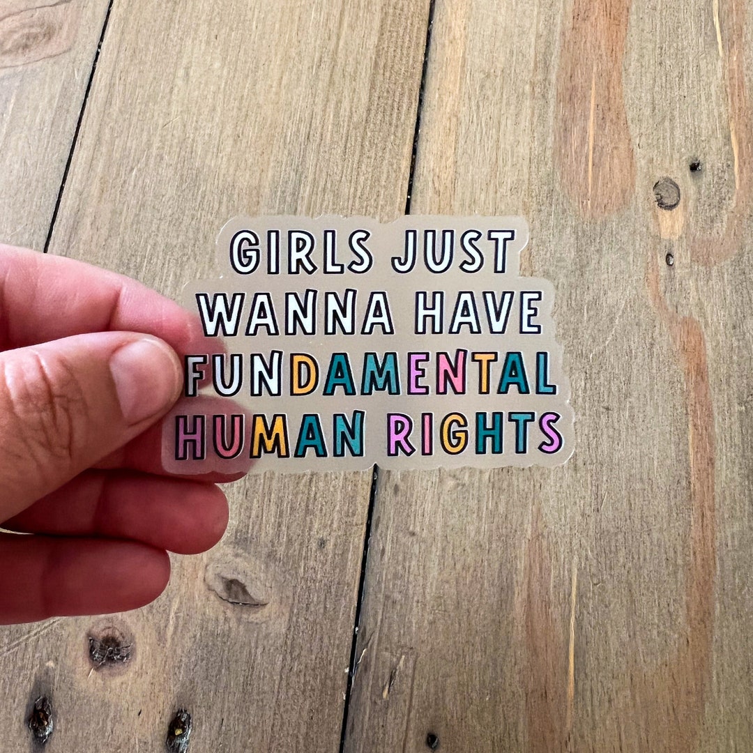 Girls Just Wanna Have Fundamental Human Rights Weatherproof Clear