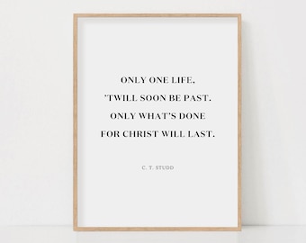 Only One Life, 'twill Soon Be Past, Only What's Done for Christ Will ...
