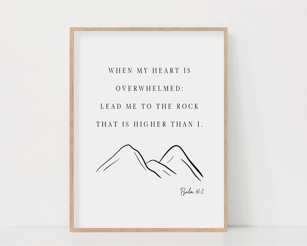Psalm 61:2 When My Heart is Overwhelmed Lead Me to the Rock That is ...