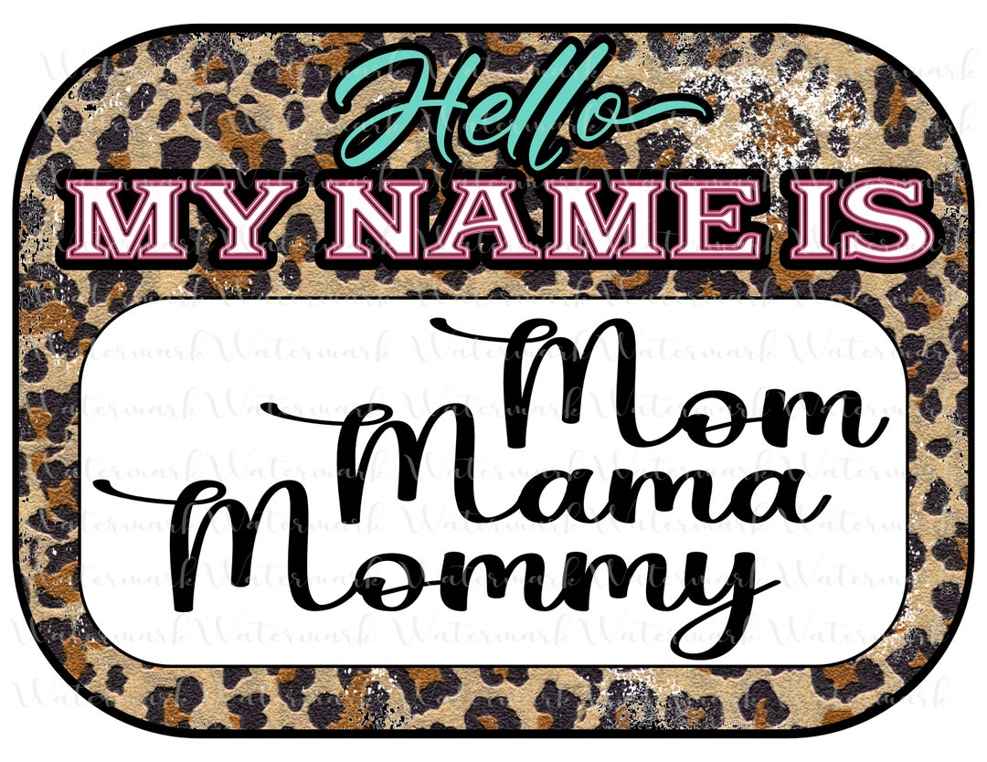 Hello My Name is Mom, Mama, Mommy Png Sublimation Digital Download for ...