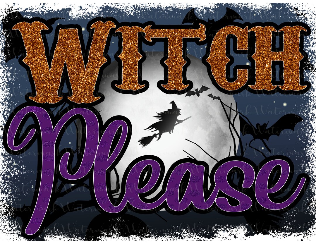 Witch Please, Halloween Png Sublimation Digital Download for T-shirt ...
