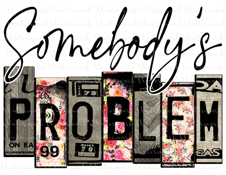 Somebody's Problem PNG Digital Download for Sublimation - Etsy