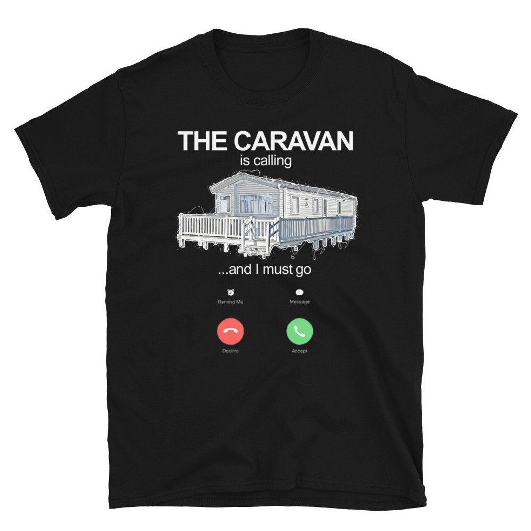 The Caravan is Calling and I Must Go Funny Static Caravan Unisex T ...