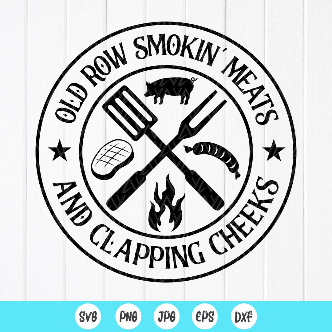 Old Row Smokin Meats and Clapping Cheeks SVG, Barbecue Summer Cookout ...