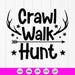 Crawl Walk Hunt SVG: Baby Hunting Onesie Design,cut Files for Cricut ...
