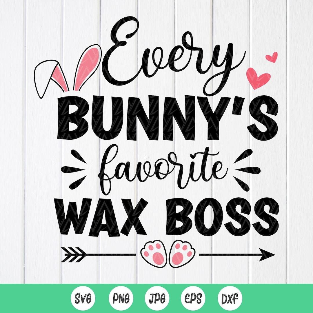 Every Bunny's Favorite Wax Boss SVG: Cricut Cut Files (digital Download ...