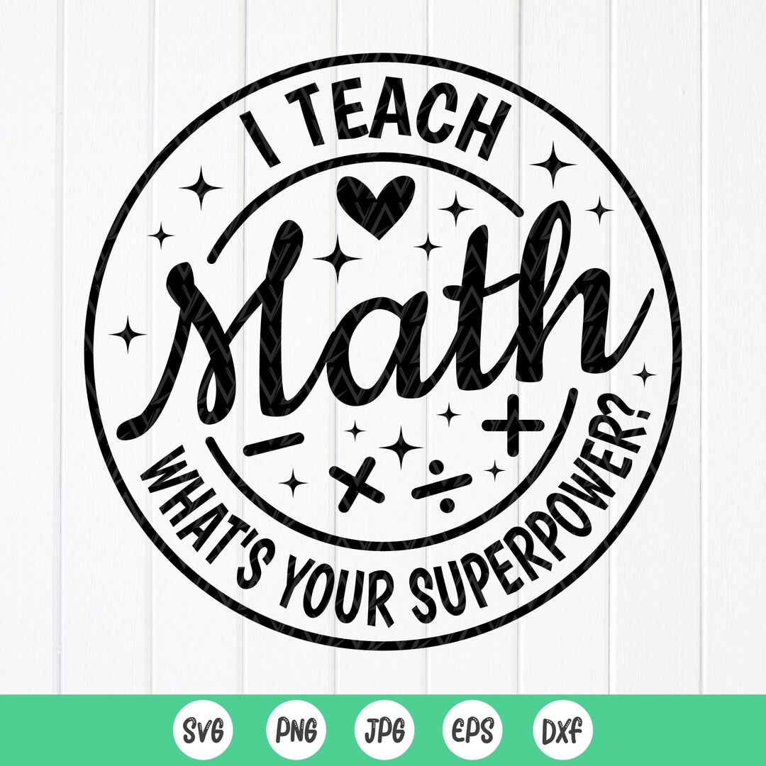 I Teach Math What's Your Superpower SVG, Math Teacher Appreciation Gift ...