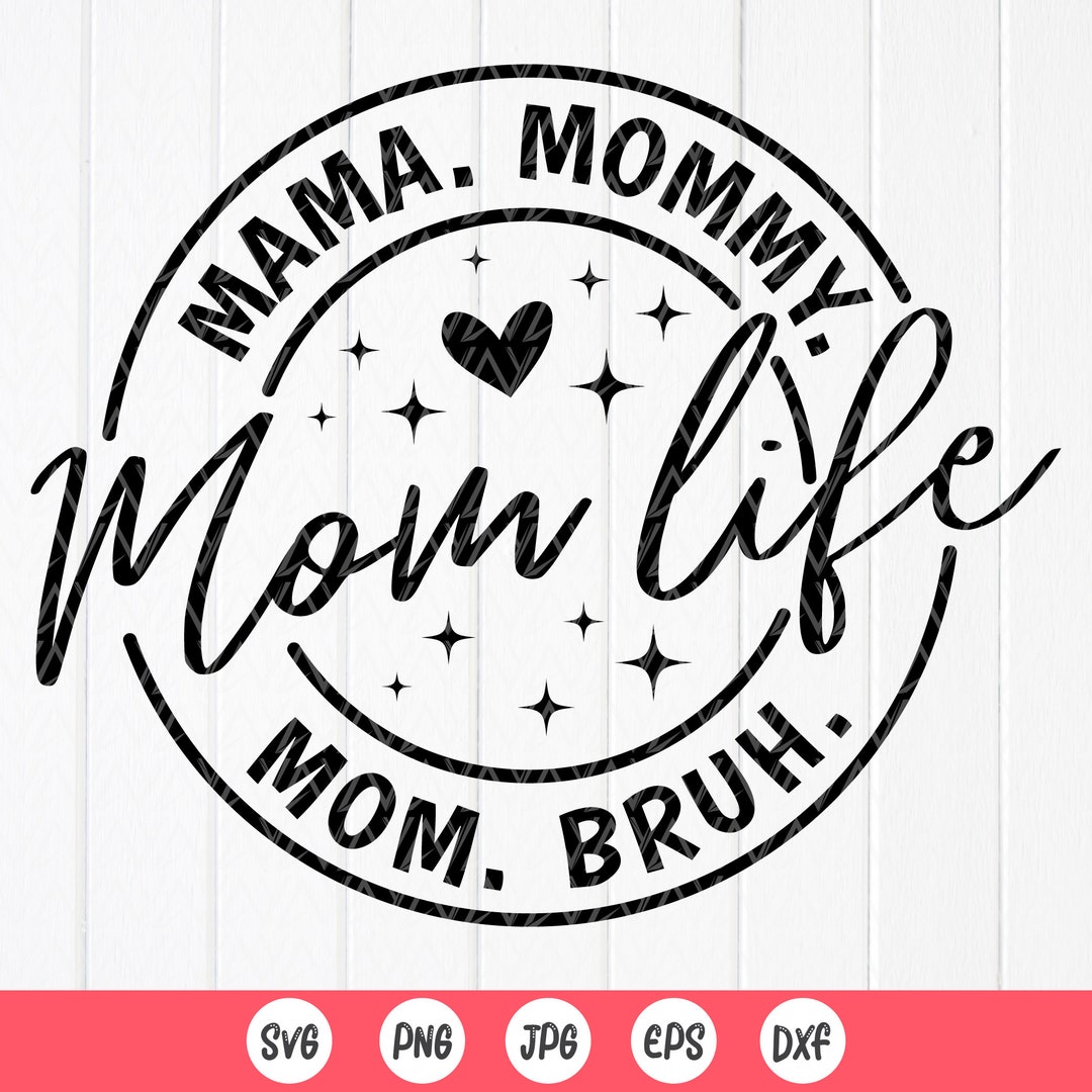 Mom Life SVG: Mama Mommy Bruh Design,cut Files for Cricut, Sublimation ...