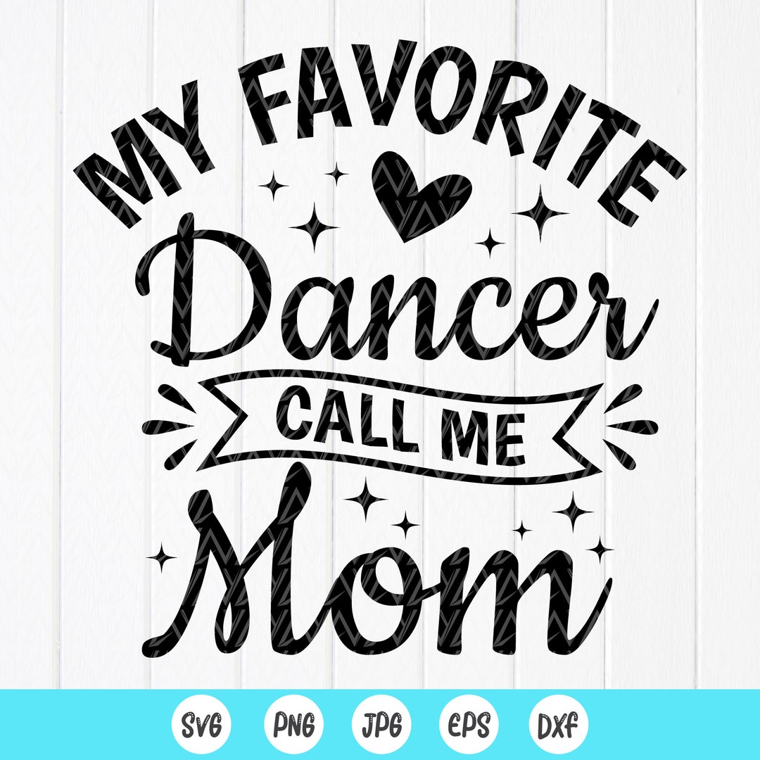 Dance Mom Shirt Svg, My Favorite Dancer Calls Me Mom SVG, Cheer Mom Svg ...
