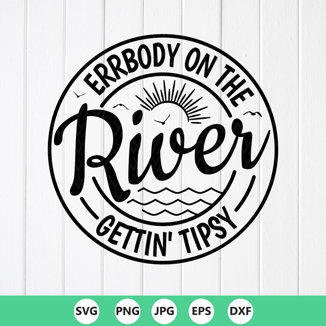 River Life SVG: Errbody on the River Gettin' Tipsy,cut Files for Cricut ...