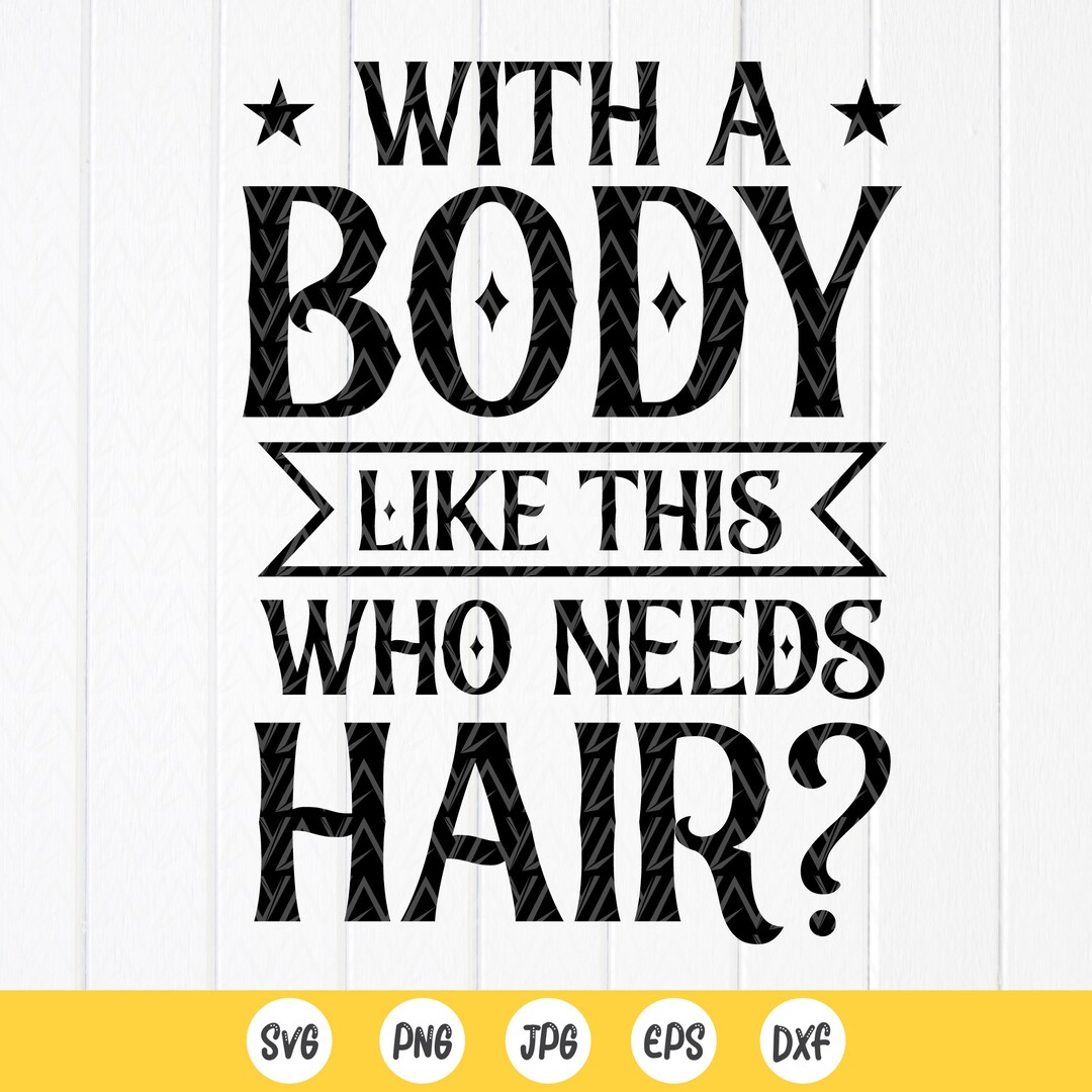 Funny Bald Man SVG: With a Body Like This Design,cut Files for Cricut ...