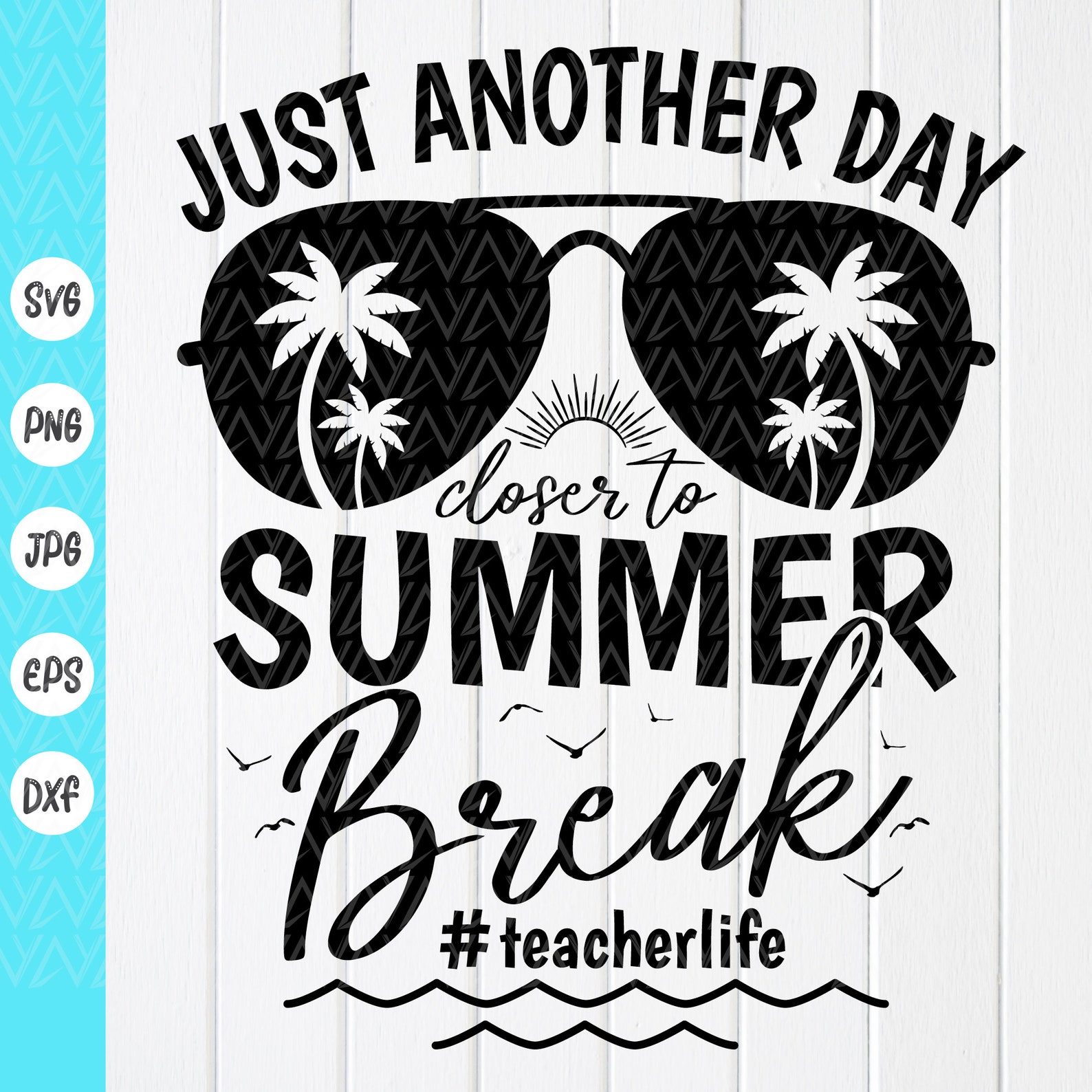 Teacher Summer Svg, Last Day of School Svg, Just Another Day Closer to ...