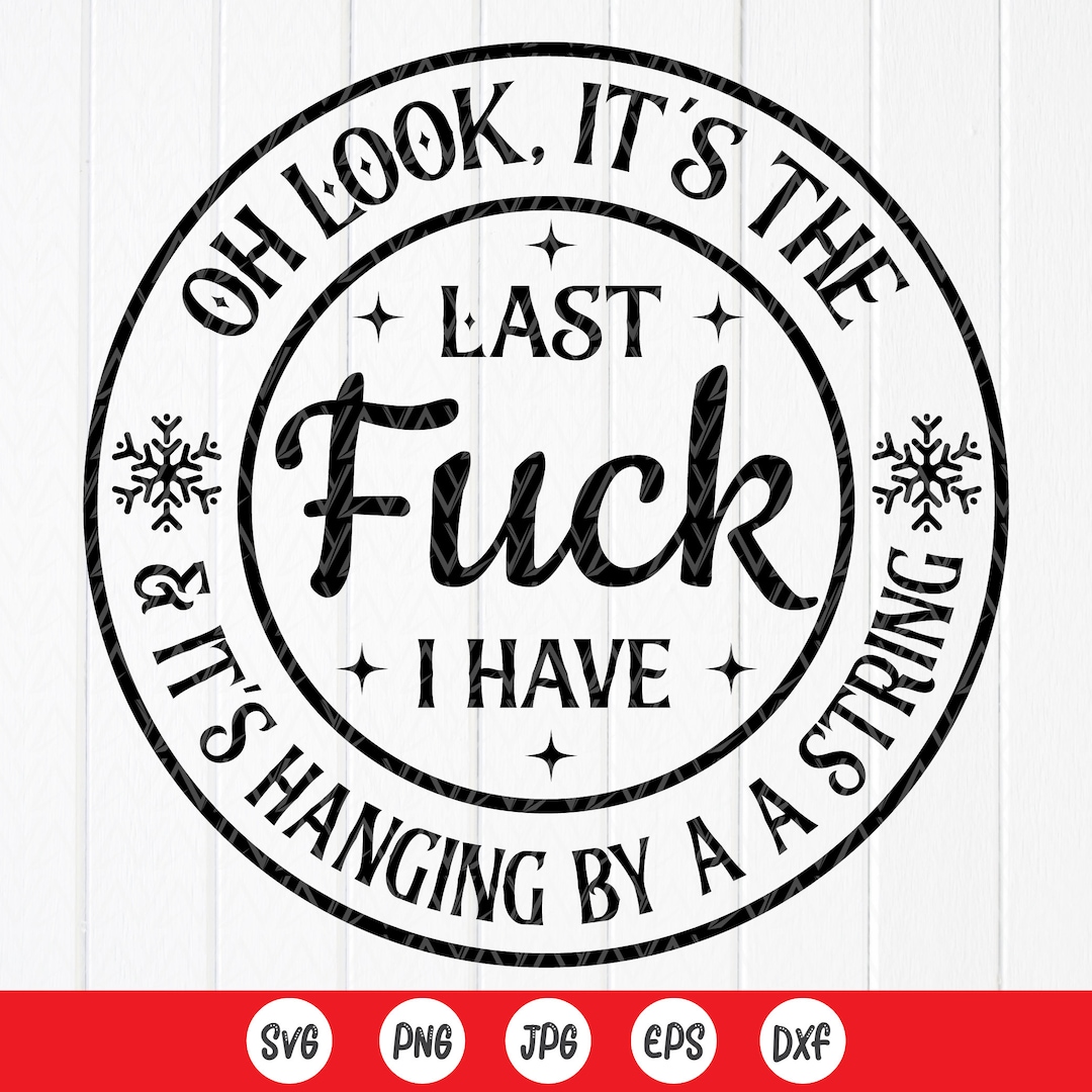 Oh Look It's the Last Nerve I Have & It's Hanging by a String Svg,funny ...