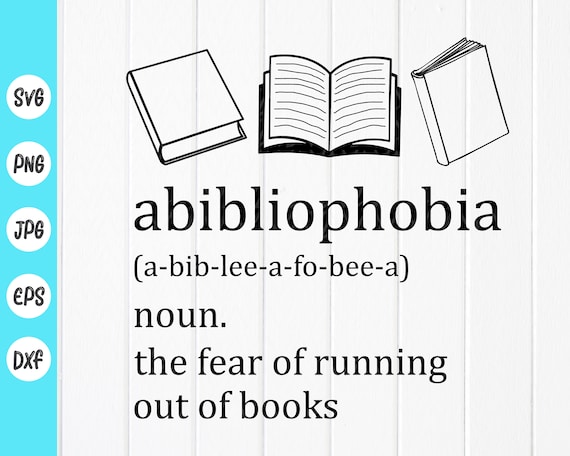 Abibliophobia the Fear of Running Out of Books SVG Book Lover | Etsy
