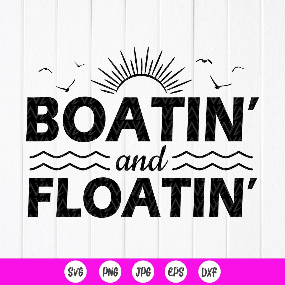 Boatin and Floatin SVG Png,lake Life Svg,summer Svg,vacation Svg ...