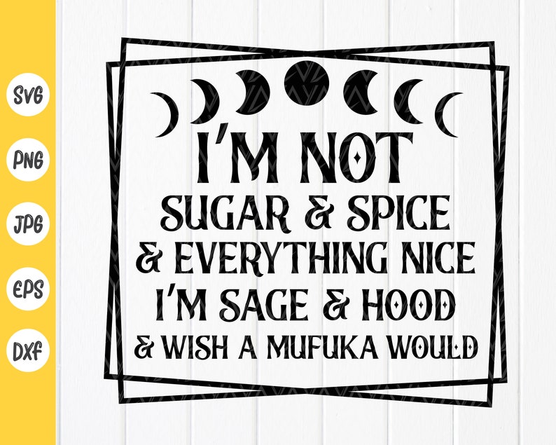 Im Not Sugar And Spice And Everything Nice Im Sage And Hood Etsy