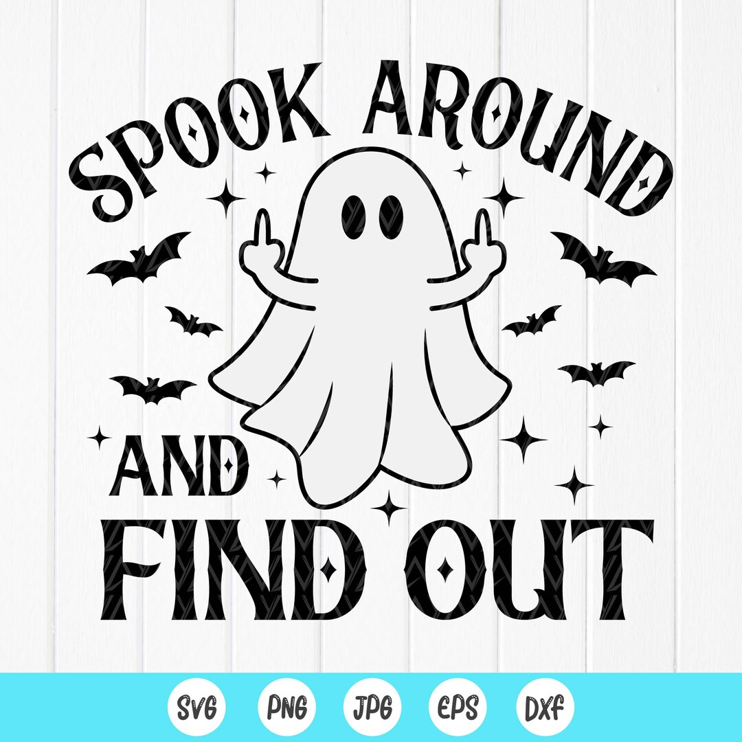 Spook Around and Find Out Svg, Halloween Svg,spooky Vibes SVG, Funny ...