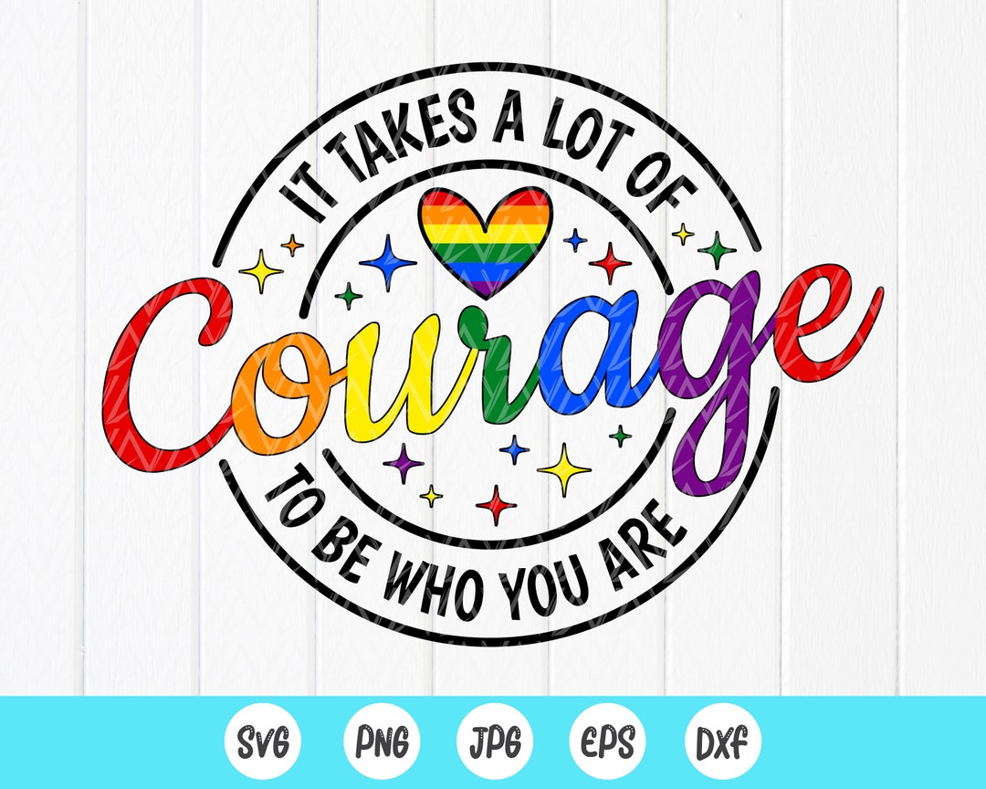 It Takes A Lot of Courage to Be Who You Are SVG, LGBTQ Pride Svg, Gay ...