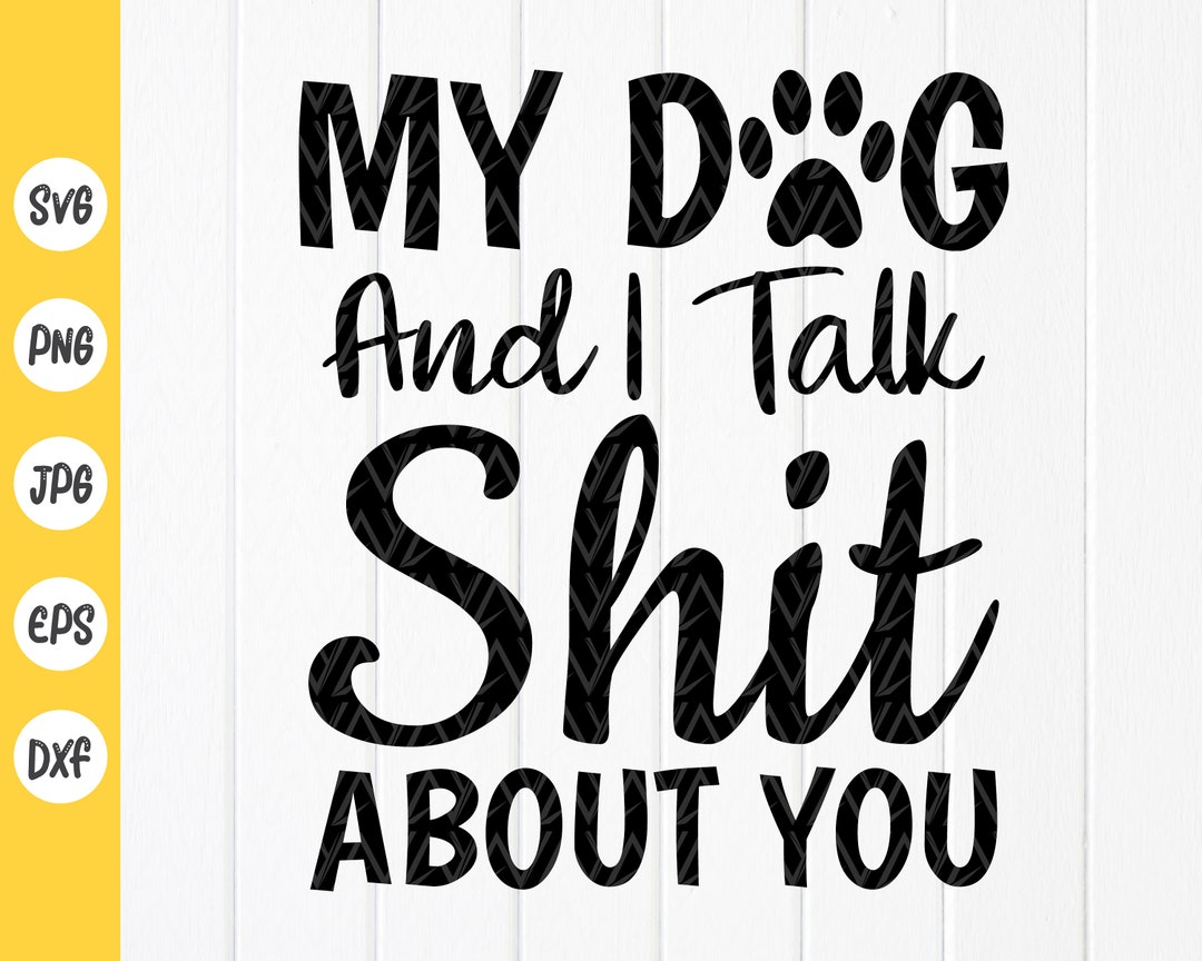 My Dog and I Talk Shit About You Svg, Dog Lover Svg, Funny Animal Lover ...