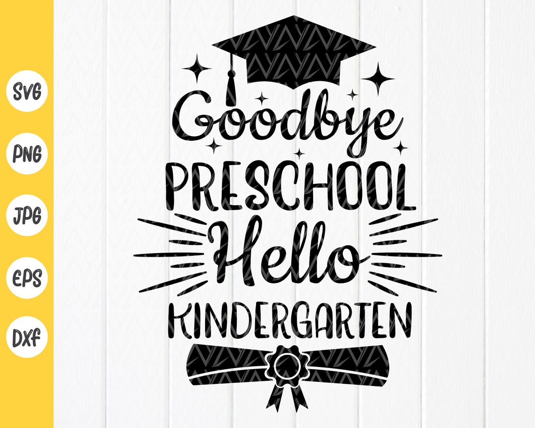 Goodbye Preschool Hello Kindergarten Svg:graduation Svg,last Day of ...
