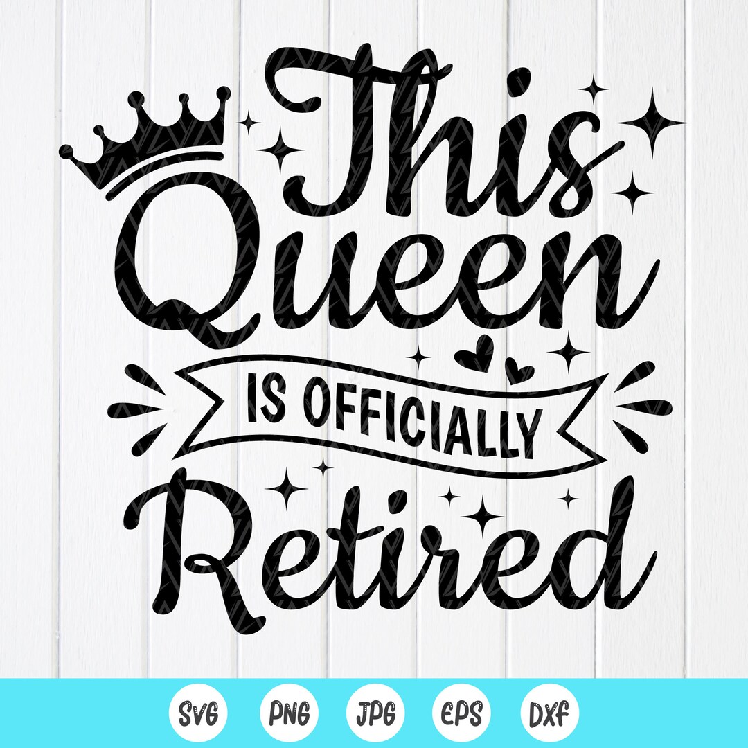 This Queen is Officially Retired SVG, Funny Retirement Gift Svg, Happy ...