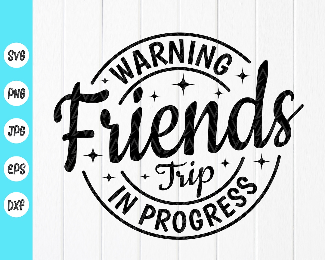 Warning Friends Trip In Progress Svg Friends Trip Shirt Svg Friends Vacation Svg Besties
