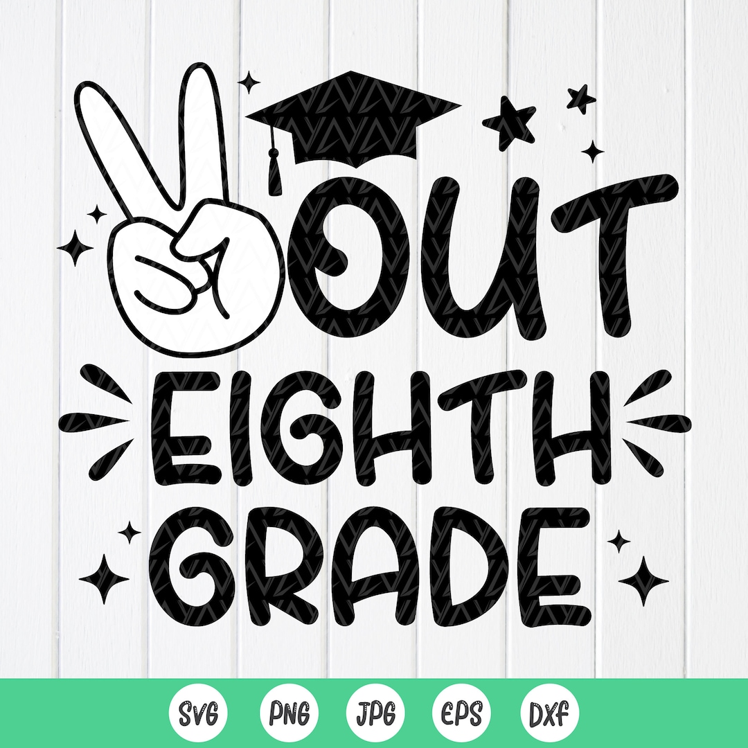 Graduation Svg, Peace Out Eighth Grade Svg, Last Day of 8th Grade Svg ...