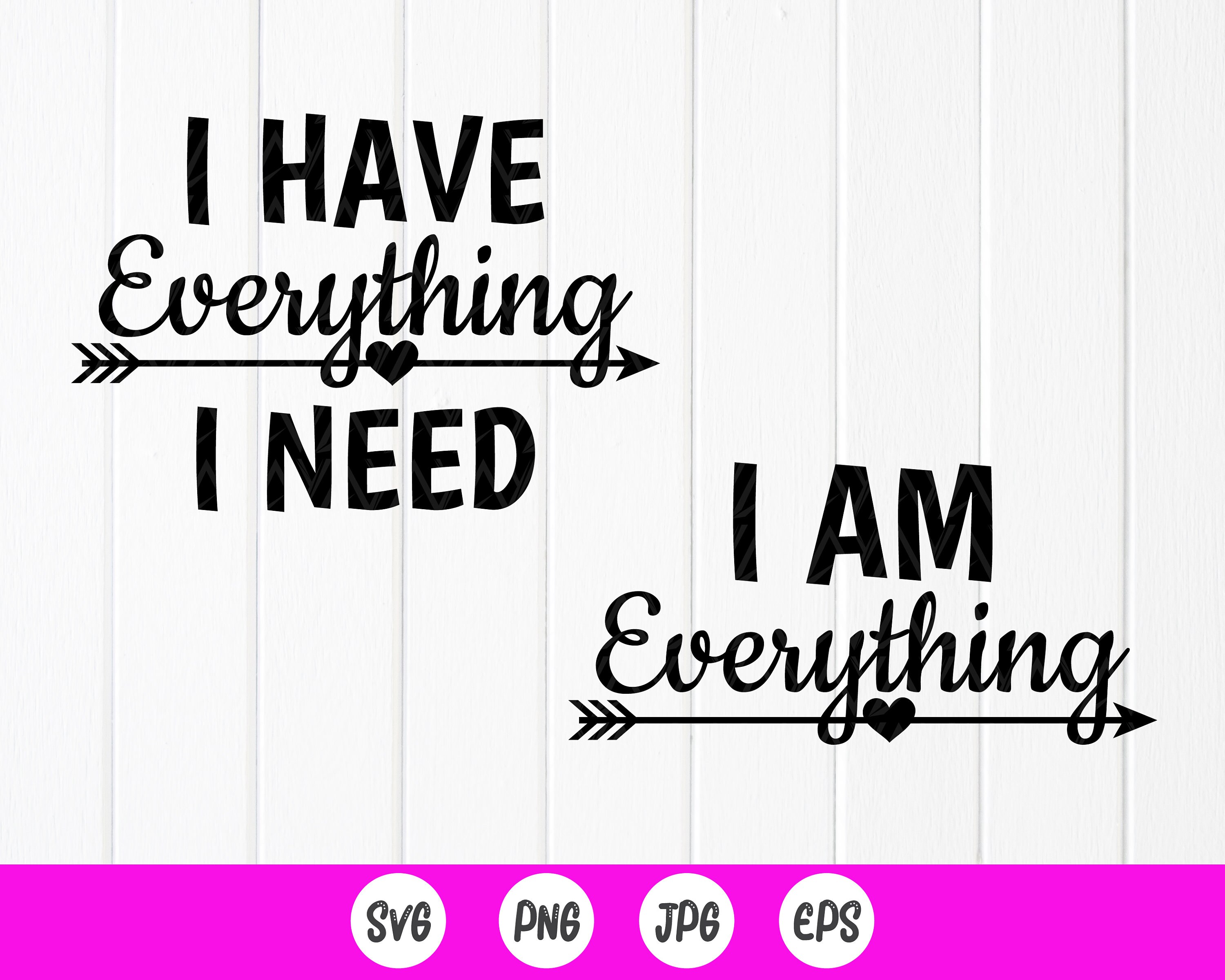 I Have Everything I Need svg I Am Everything svg Matching | Etsy