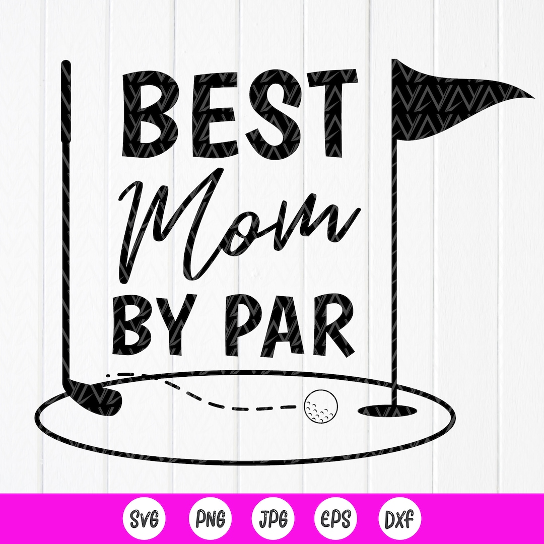 Golf Svg,best Mom by Par Svg, Funny Golf SVG, Sport Mom Svg,golf Lover ...