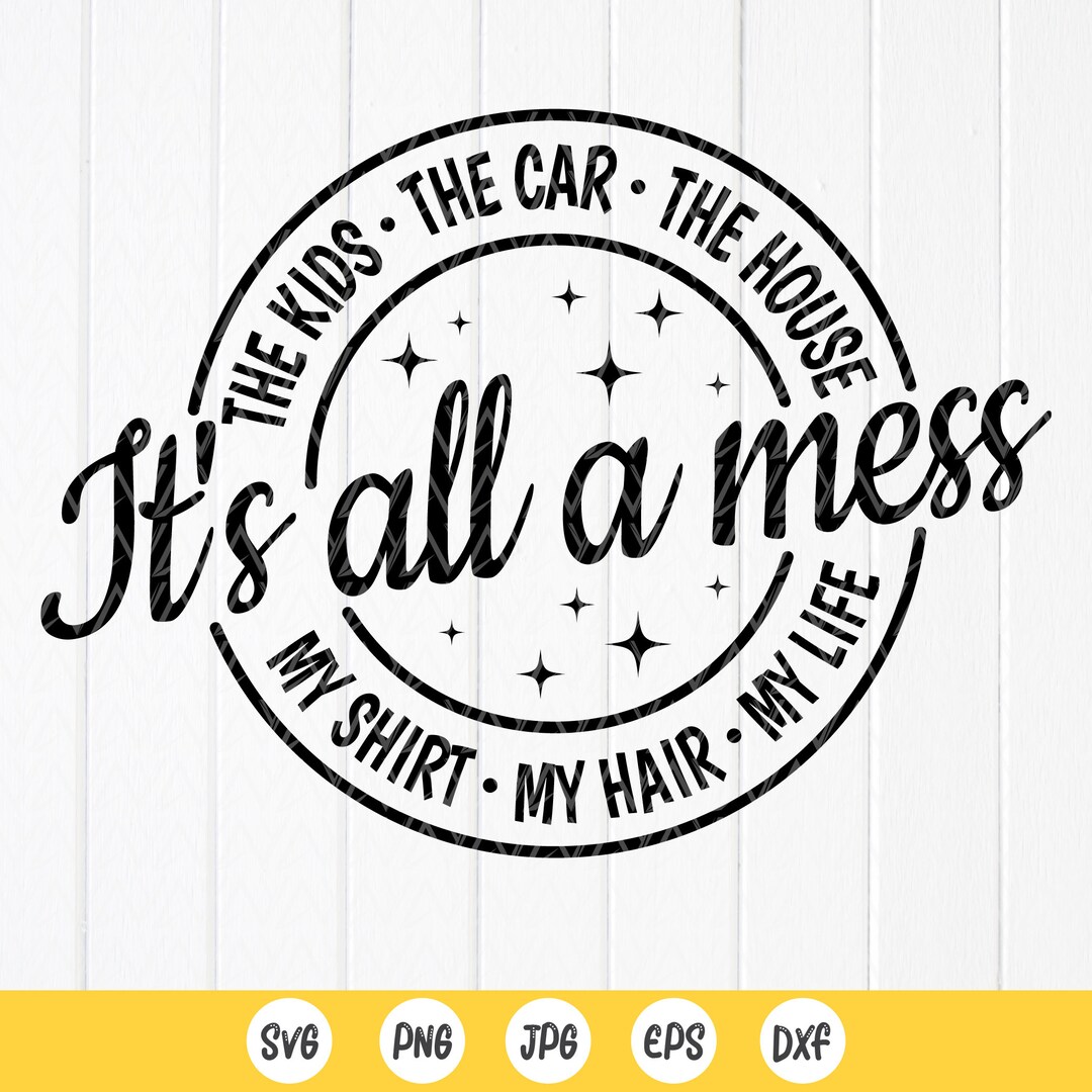 Funny Mom Life Svg, It's All Messy Svg,gift for Mom Svg, Sarcastic Mama ...