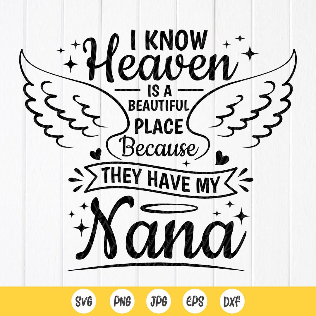 I Know Heaven is a Beautiful Place Because They Have My Nana Svg,nana ...