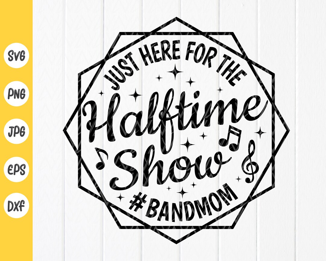 Just Here for the Halftime Show Svg, Music Svg, Band Mom SVG, Mom Shirt ...