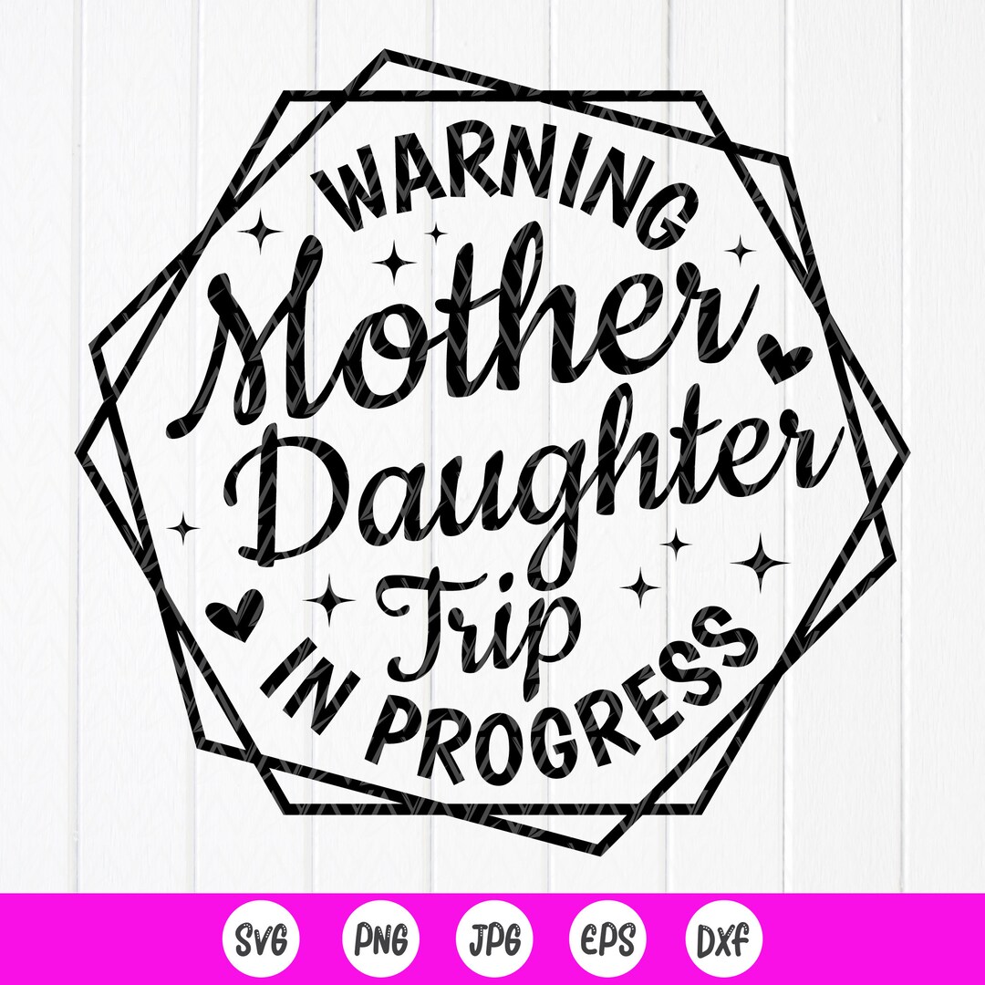 Warning Mother Daughter Trip in Progress Svg,girls Weekend,mother ...
