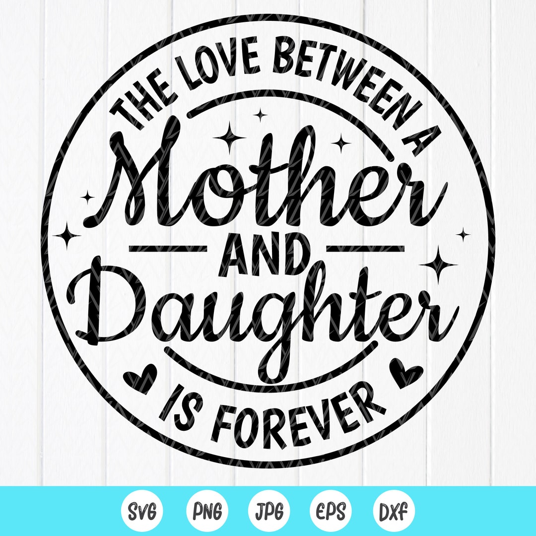 The Love Between A Mother And Daughter Is Forever Svg Mother Daughter