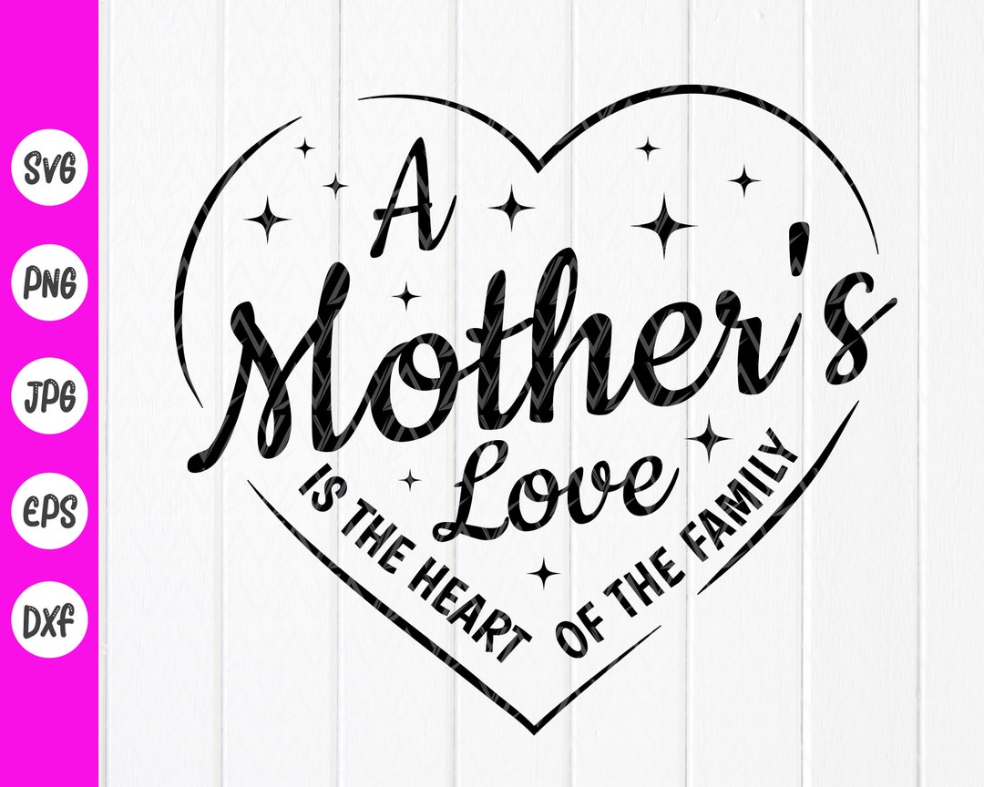 A Mother's Love is the Heart of the Family Svg, Mom Svg, Mom Life Svg ...