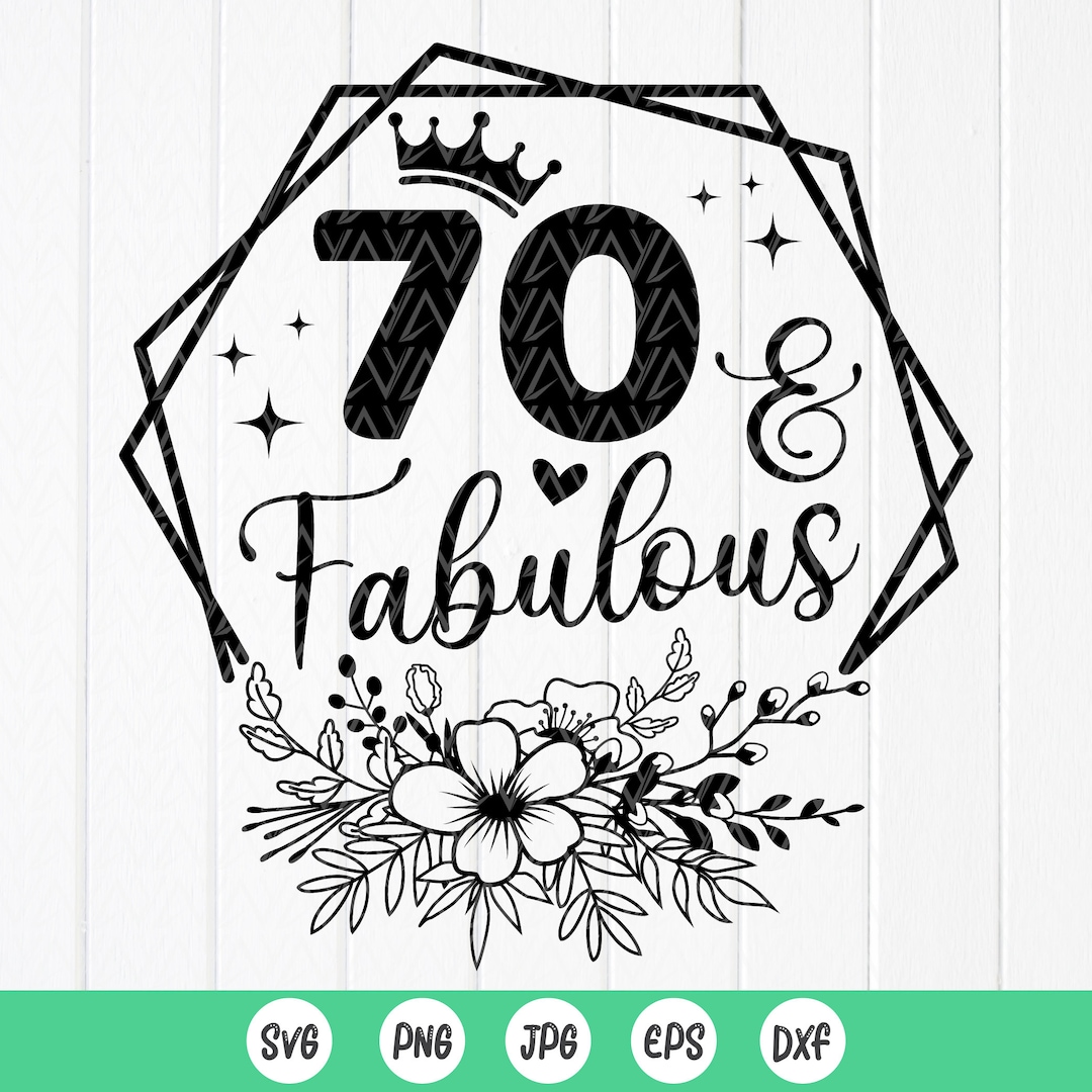 70 and Fabulous Svg, 70th Birthday Gift Svg,70 Years Old Svg, Birthday ...