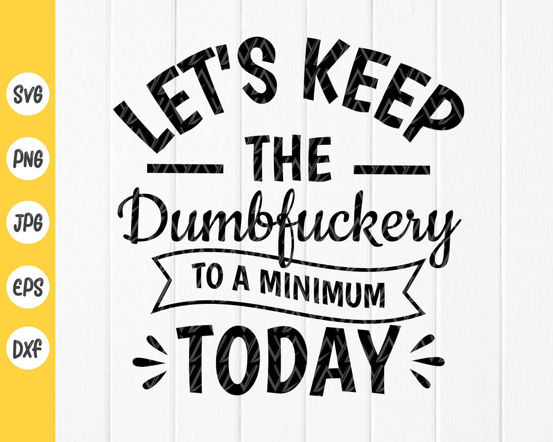 Funny Sarcastic Dumbfuckery Minimum Svg,sarcasm Svg,funny Coworker Gift ...