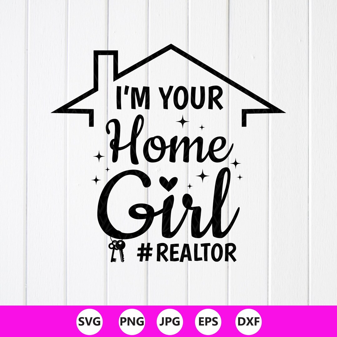 I'm Your Home Girl SVG: Realtor Gift, Real Estate Agent Cricut Files ...