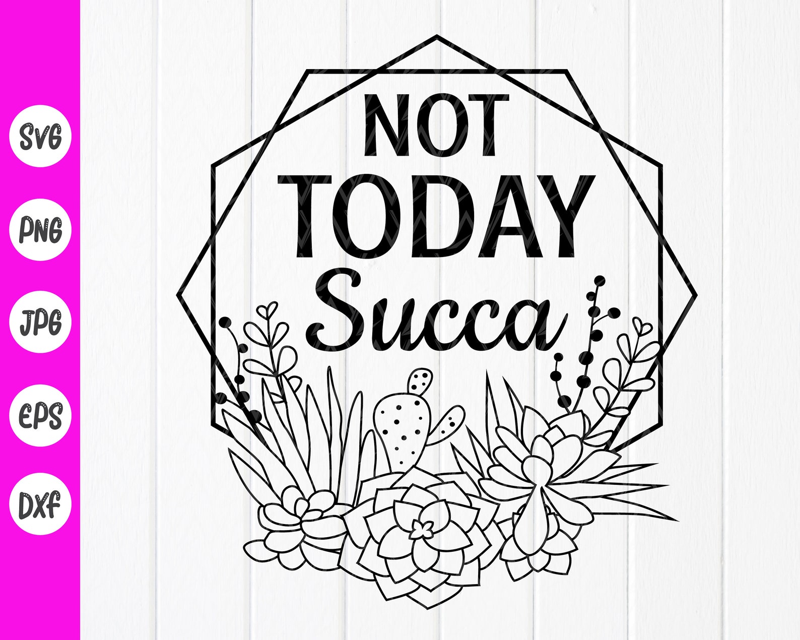 Not Today Succa Svg Funny Gardening Svg Succulent Frame Svg | Etsy
