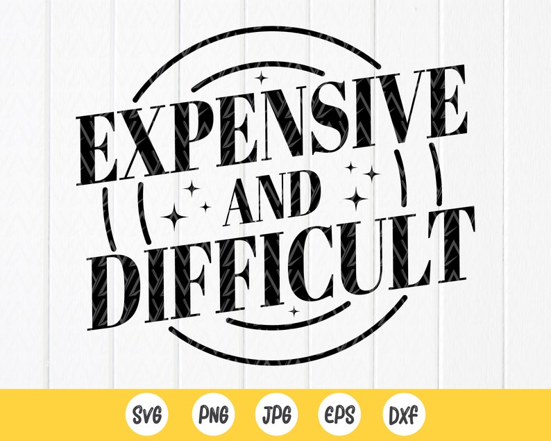 Expensive and Difficult Svg Gift for Girlfriend High - Etsy