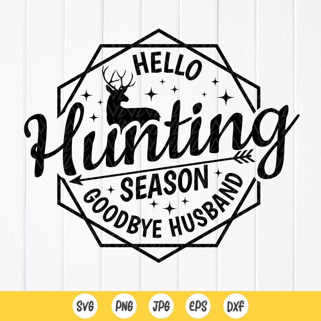 Hello Hunting Season Goodbye Husband SVG, Hunting Wife Svg, Funny ...