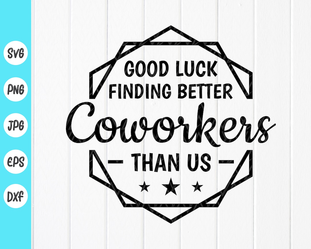 Good Luck Finding Better Coworkers Than Us Svg, Coworker Gift Svg ...