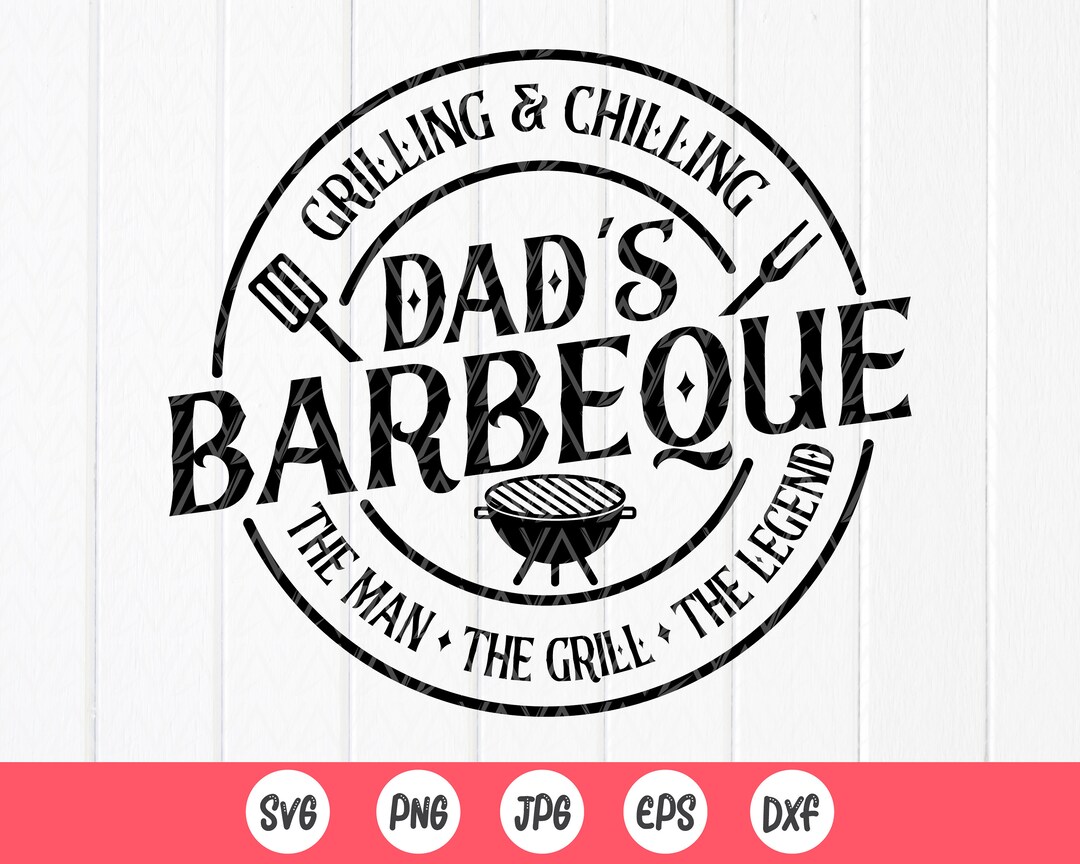 Grilling and Chilling Dad's Barbecue SVG: Father's Day Bbq,cut Files ...