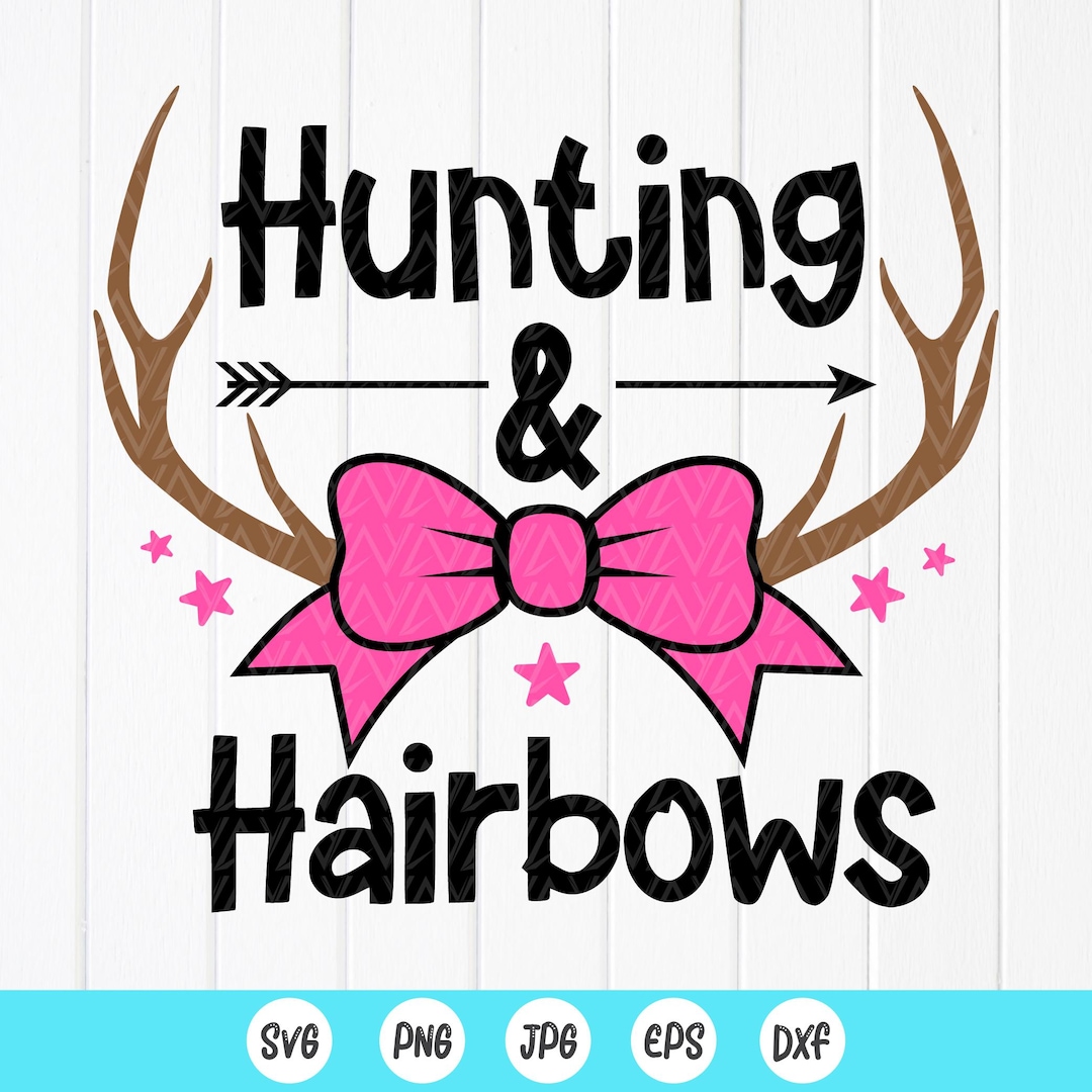 Hunting and Hairows Svg, Girl Hunting Svg, Deer Antlers With Bow Svg ...